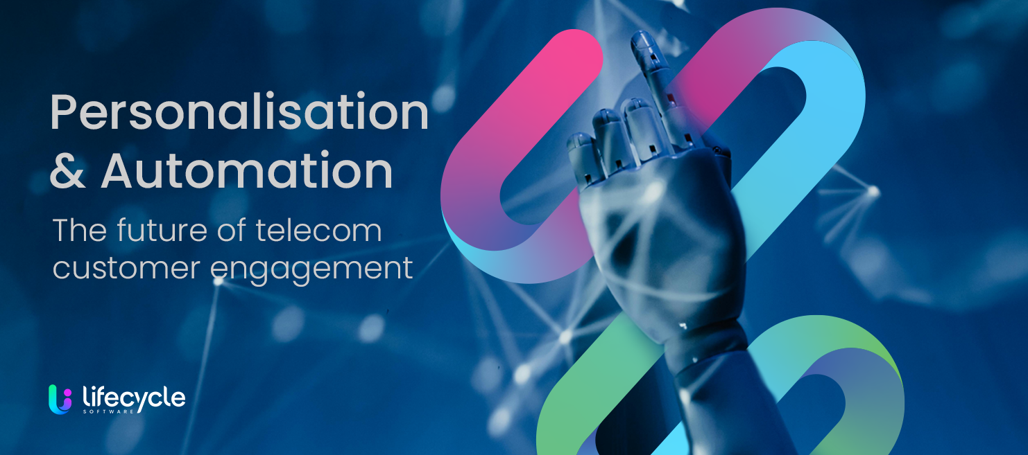 Personalisation & Automation The future of telecom customer engagement
